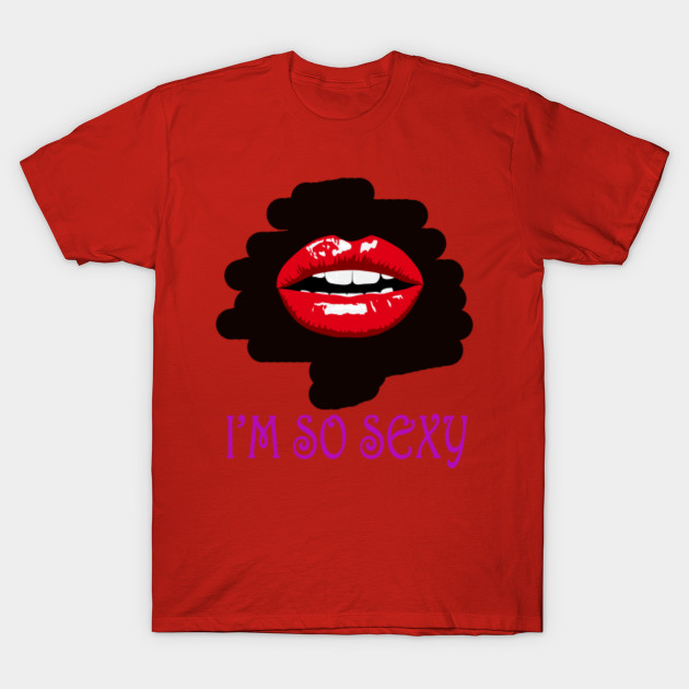 Im So Sexy Sexy T Shirt Teepublic